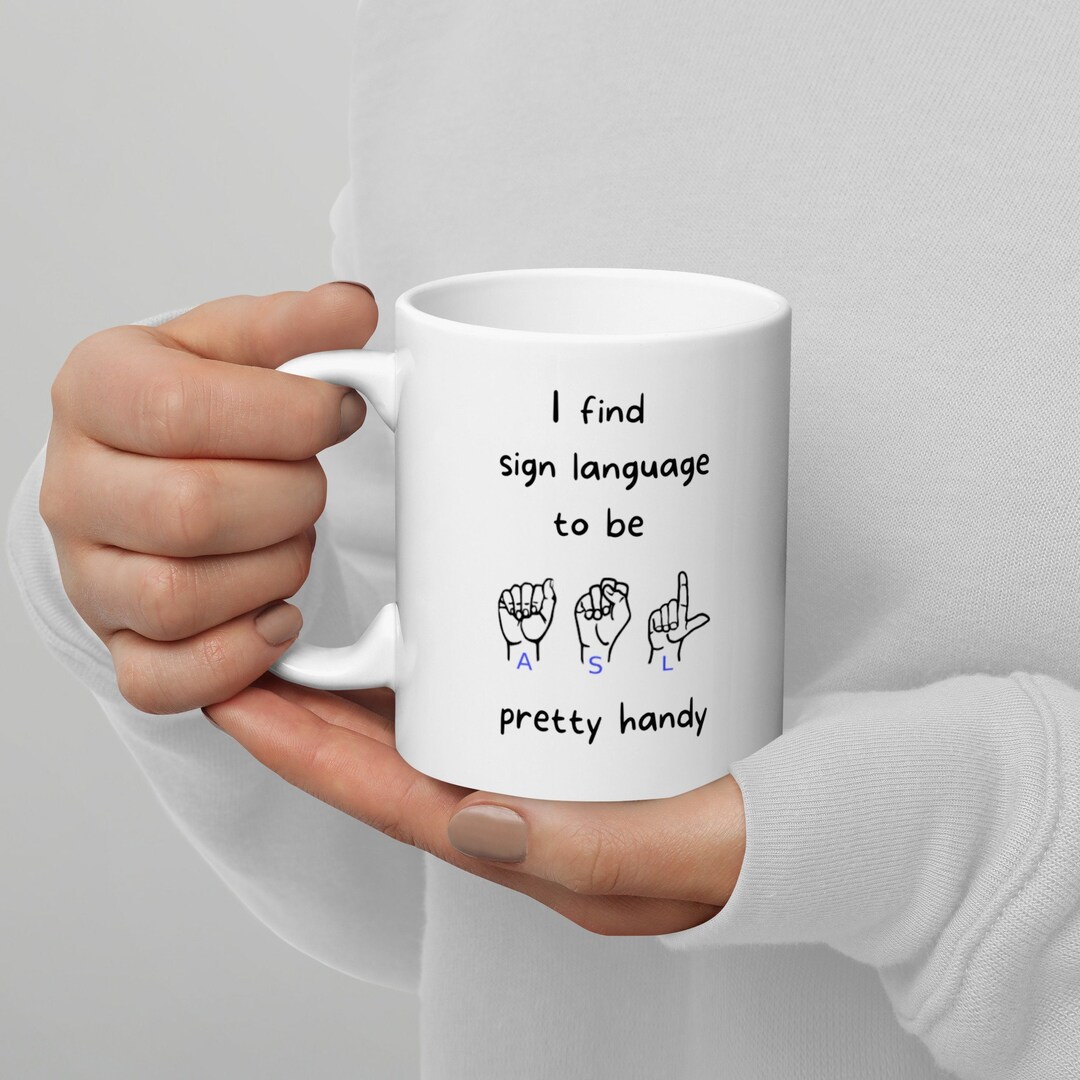 I Find Sign Language to Be Pretty Handy Coffee Mug Gift for the Deaf ...