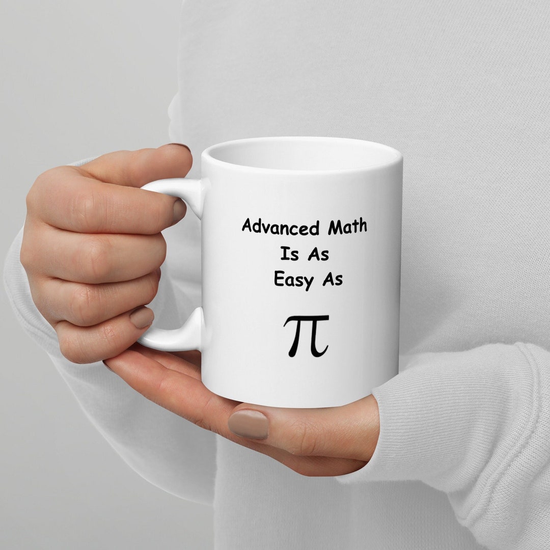 Advanced Math is as Easy as Pi Mug, Funny Pun Mug, Gag Gift, Coffee Mug ...