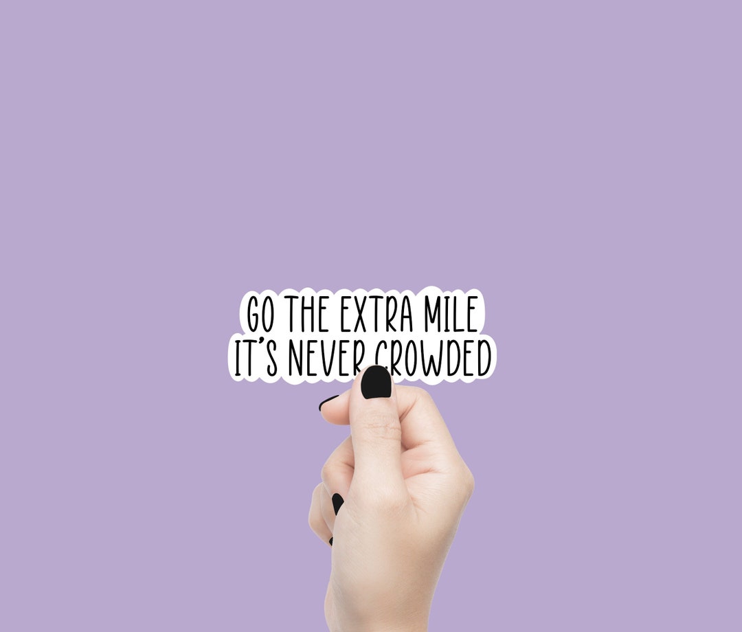 Go the Extra Mile Quote Sticker Funny Stickers Motivational - Etsy