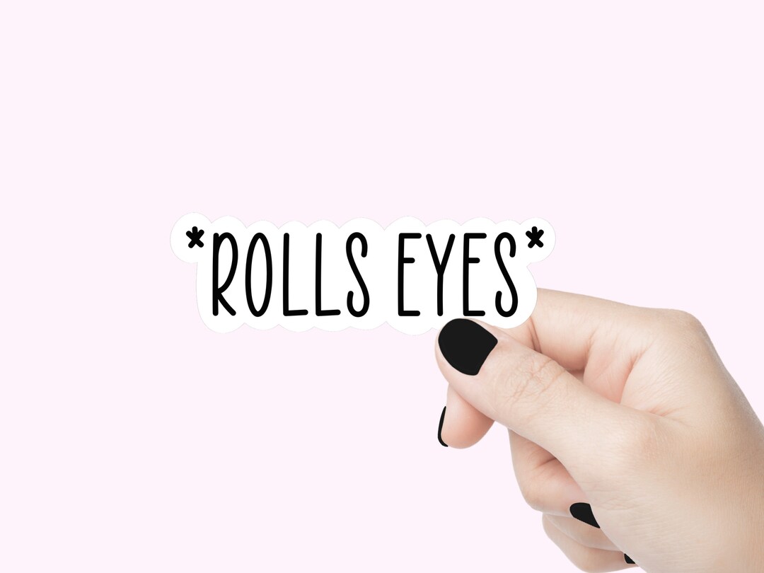 Rolls Eyes Sticker, Attitude Laptop Decal, Be Dramatic Tumbler Water ...