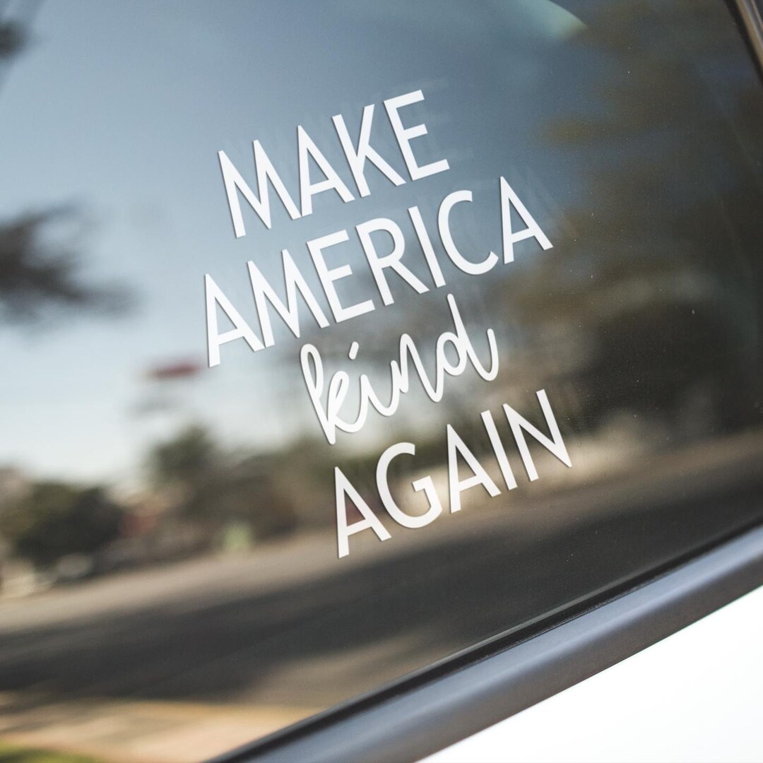 Make America Kind Again Vinyl Decal | Anti Trump Political Car Decal - Etsy