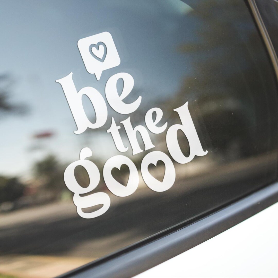 Be the Good Vinyl Decal | Positivity Car Decal - Etsy