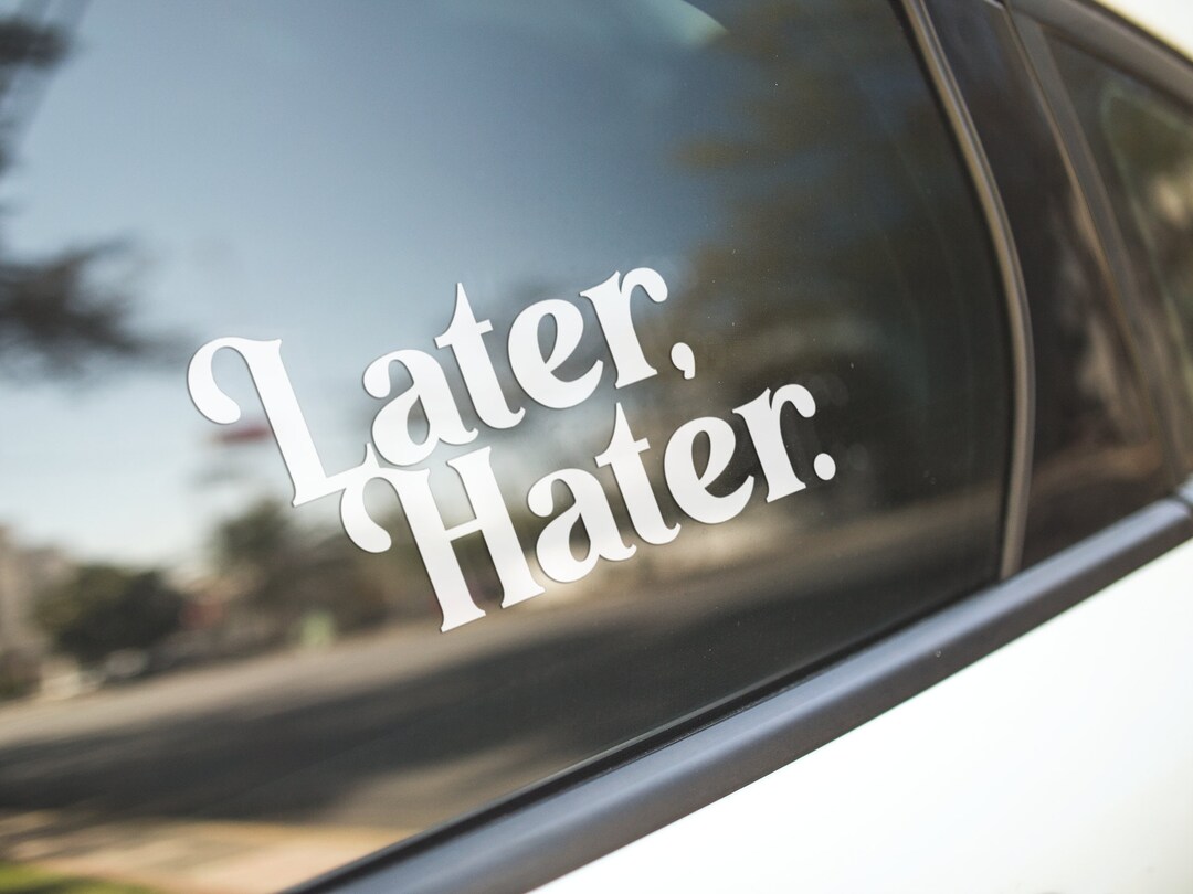 Later Hater Vinyl Decal Haters Vinyl Decal Sticker No Hate - Etsy