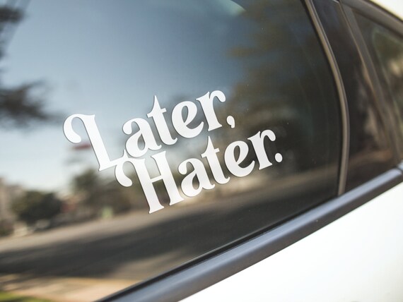 Later Hater Vinyl Decal Haters Vinyl Decal Sticker No Hate - Etsy UK
