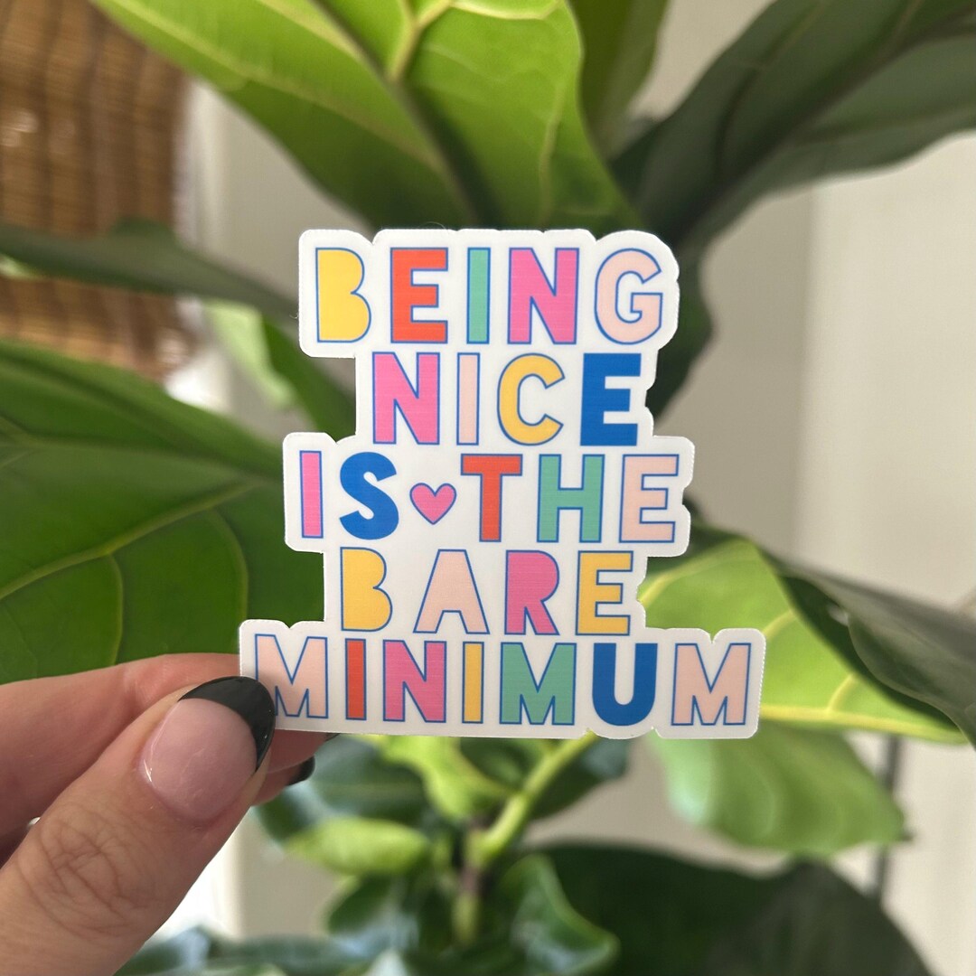 Being Nice is the Bare Minimum Sticker | High Quality Vinyl Printed ...