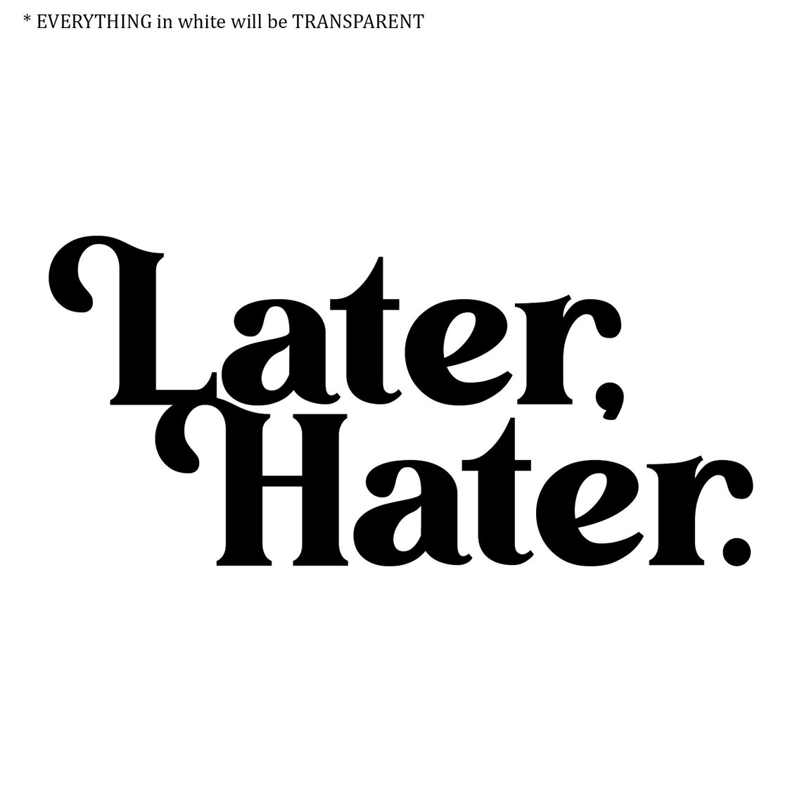 Later Hater Vinyl Decal Haters Vinyl Decal Sticker No Hate | Etsy