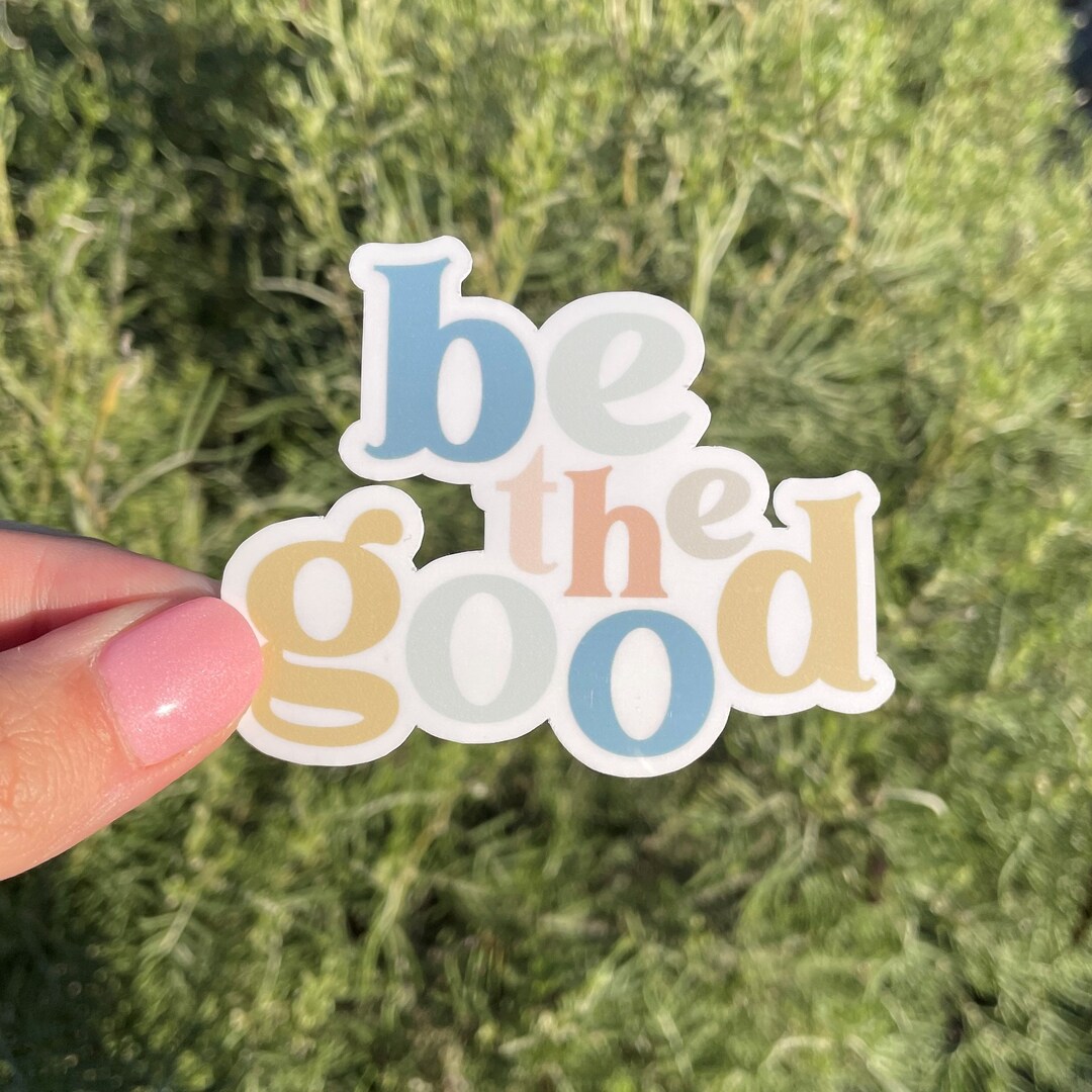 Be the Good Sticker, Cute Quote Sticker, Kind Saying Decal ...