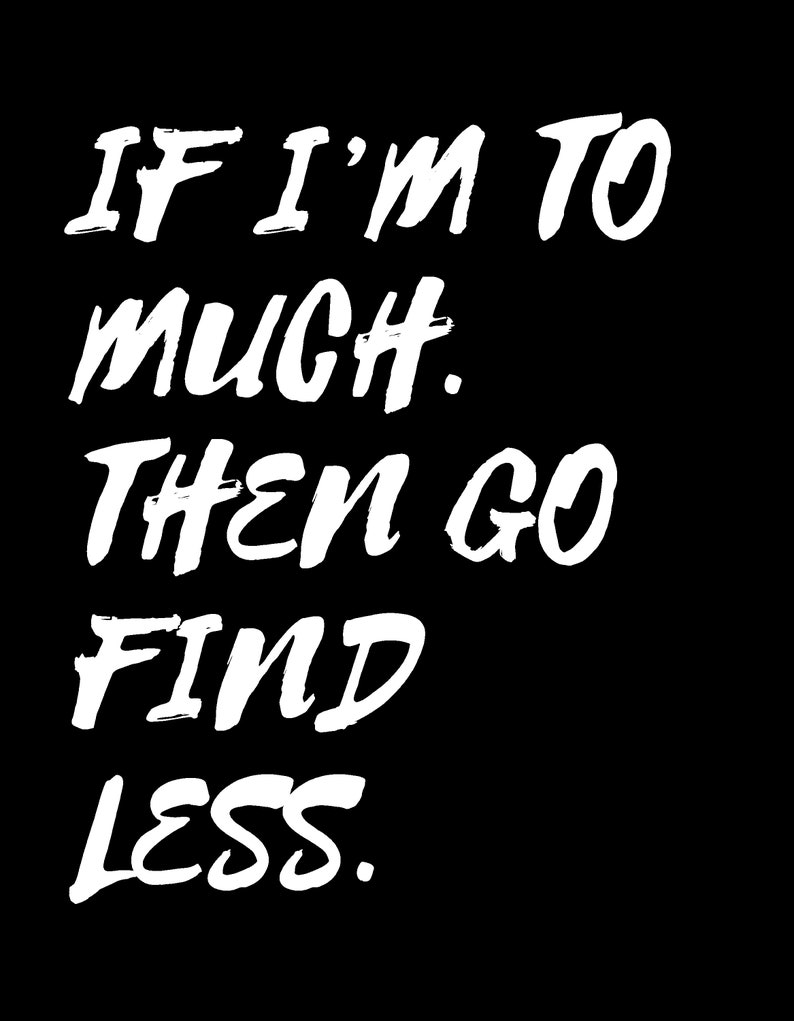 If I'm to Much, Then Go Find Less PNG- SVG Funny, Adult Jokes Svg ...