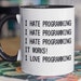Programmer Mug, Programming Gift, I Hate Programming It Works I Love ...