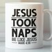 Jesus Took Naps Mug, Jesus Nap Gift, Funny Jesus Coffee Cup, Be Like ...
