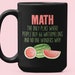 Math the Only Place Where People Can Buy 66 Watermelons, Funny Math Mug ...