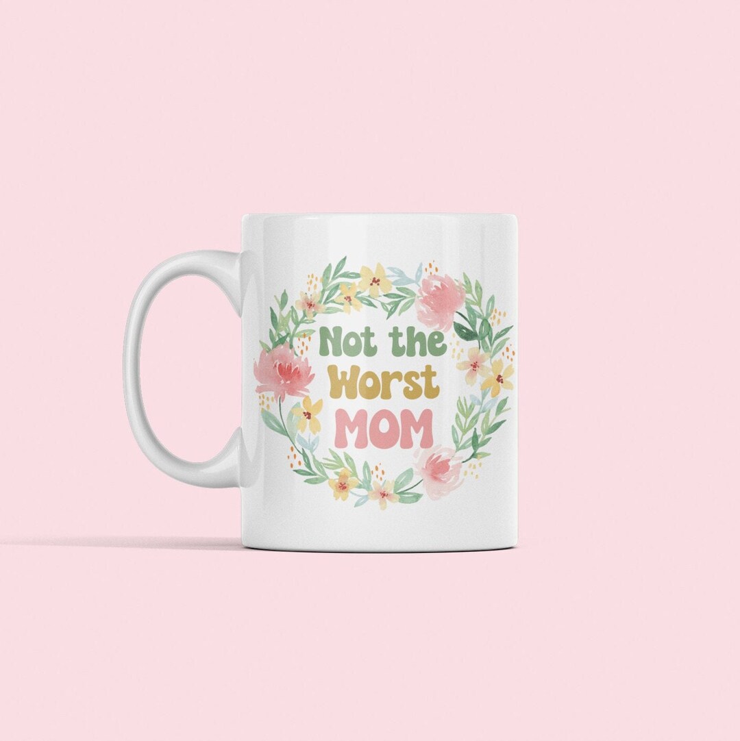 Not the Worst Mom Mug, Best Mom Ever, Mothers Day Gifts, Worst Mom Ever ...