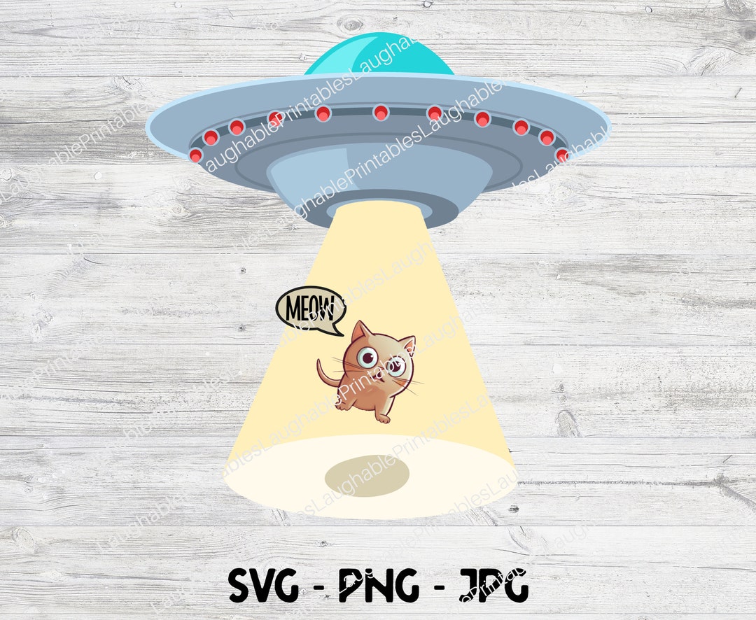 Cat Abduction SVG, Funny Alien Abduction Digital File, Extra ...