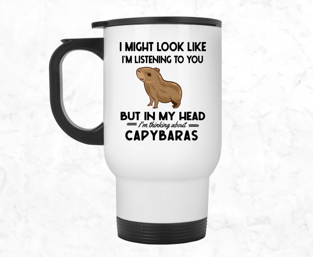 Capybara Travel Mug, Capybara Tumbler, I Might Look Like I'm Listening ...
