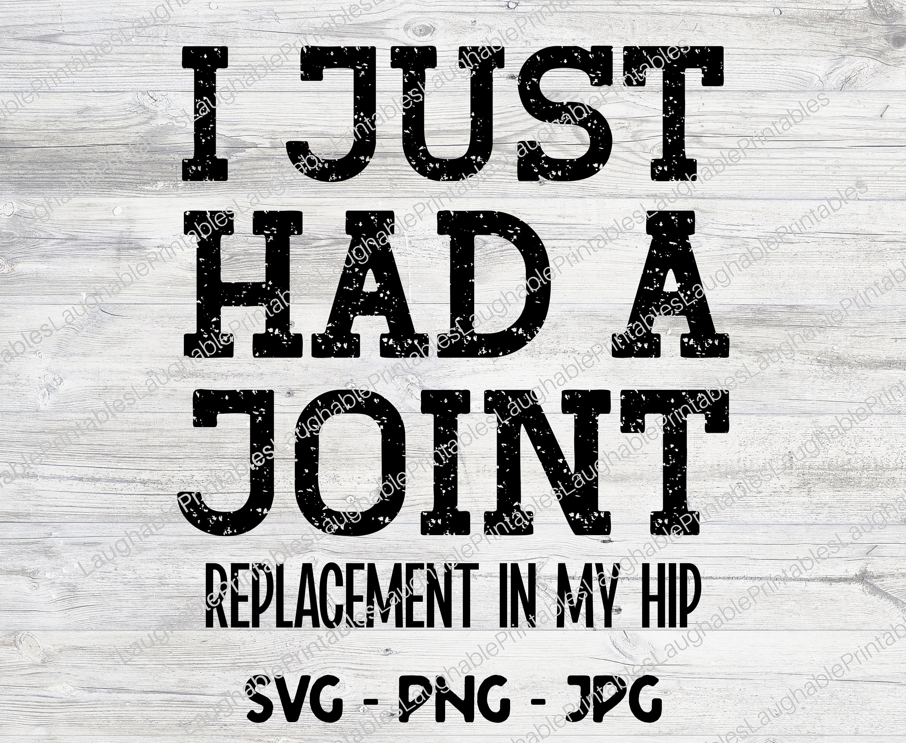 Hip Replacement SVG, I Just Had a Joint Digital File, Sarcastic Funny ...