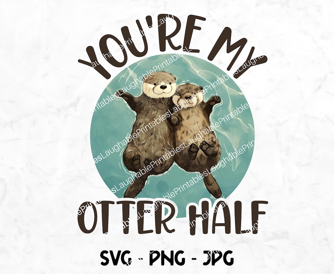 You're My Otter Half SVG, Funny Otter Lover Clipart, Cute Romantic ...