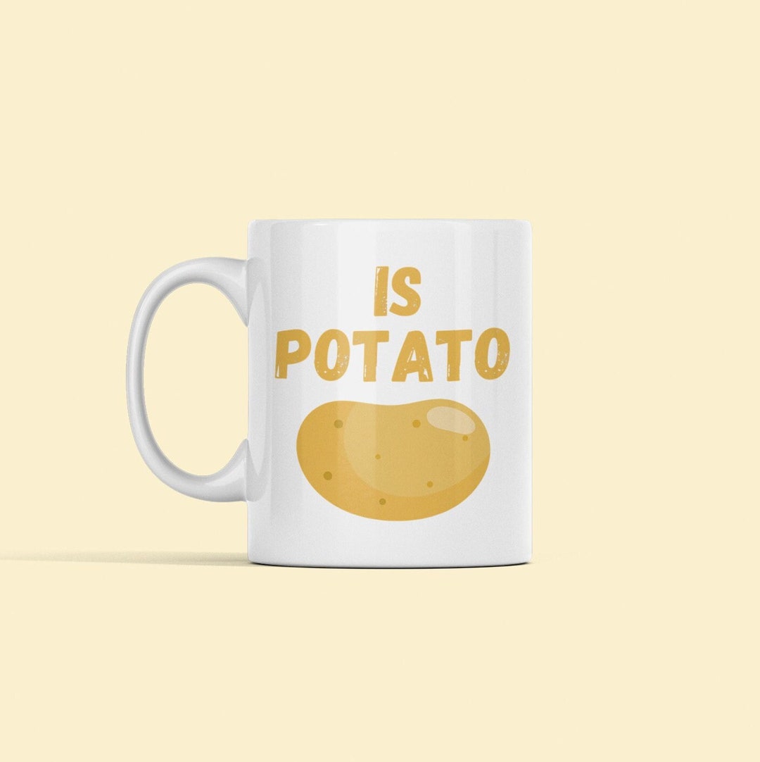Is Potato, Potato Gifts, Potato Mug, Funny Potato Cup, Potato Joke ...