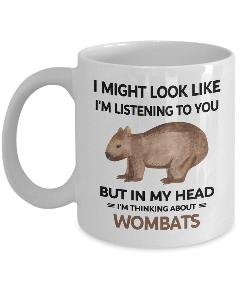 Wombat Mug, Funny Wombat Gift, I Might Look Like I'm Listening to You ...