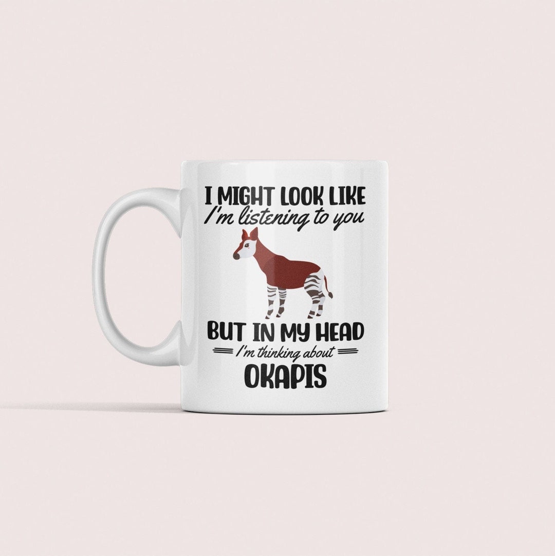 Okapi Gifts, Okapi Mug, Okapi Lover Gift, Funny Okapy Cup, I Might Look Like I'm Listening to ...