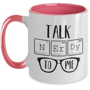 Talk Nerdy to Me Mug, Funny Nerd Gift, Gift for Nerd, Chemistry Nerd ...