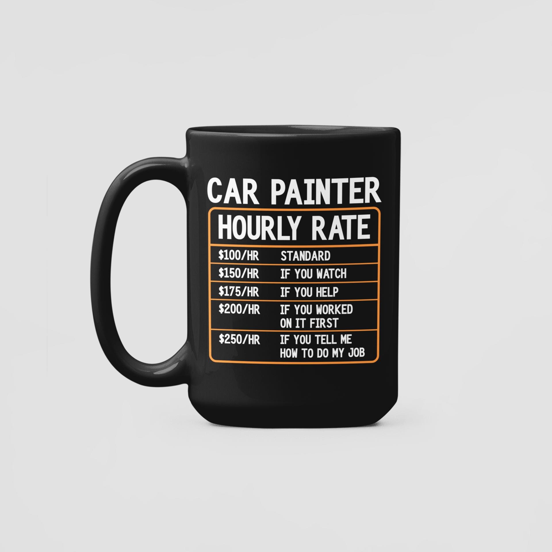 Car Painter Hourly Rate Mug, Auto Body Technician Gifts, Car Painter ...