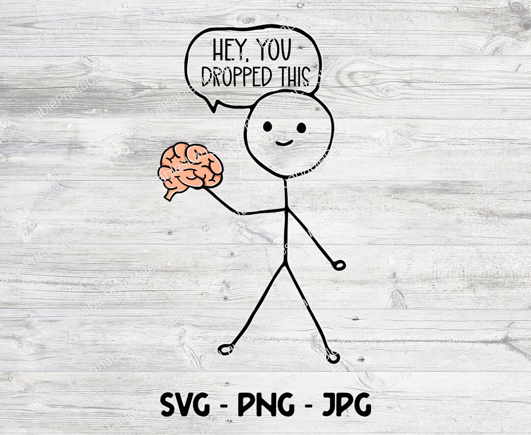 Hey, You Dropped This Svg, Brain PNG, Cricut Cut File, Sarcastic Svg ...