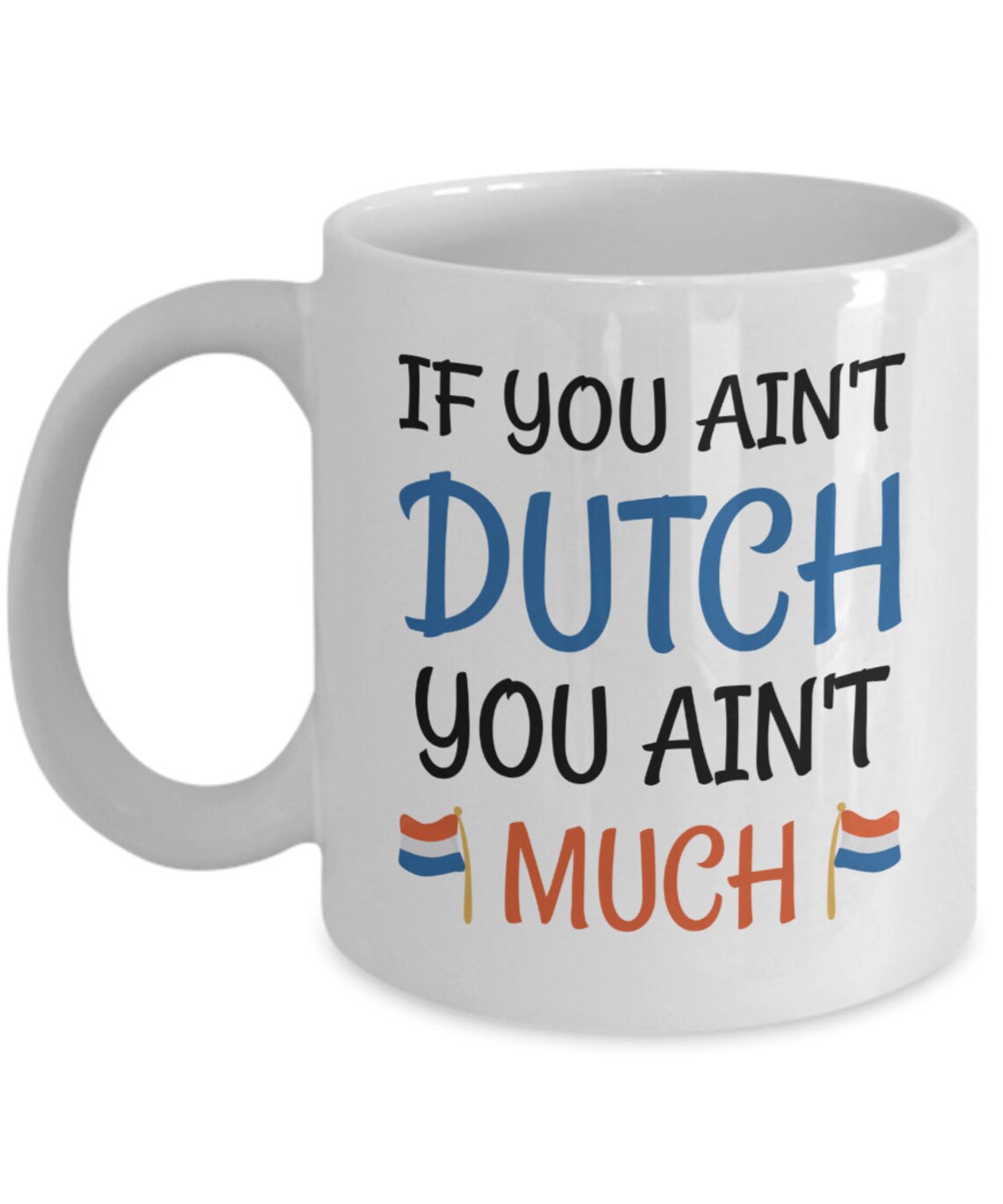 Dutch Mug, Dutch Gifts, If You Ain't Dutch You Ain't Much, Funny ...
