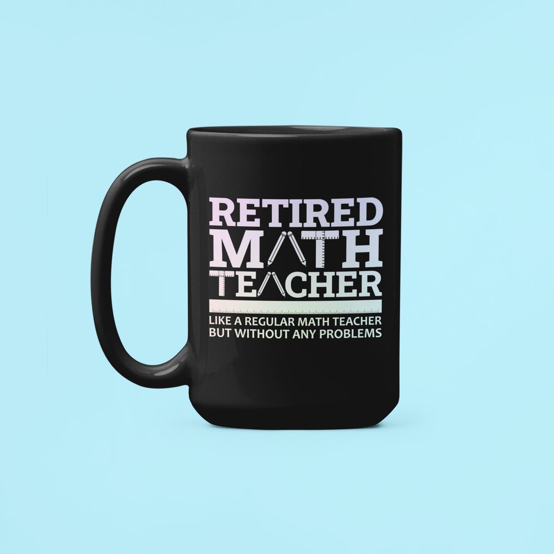 Retired Math Teacher Mug, Retired Math Teacher Gift, Retirement Gift ...