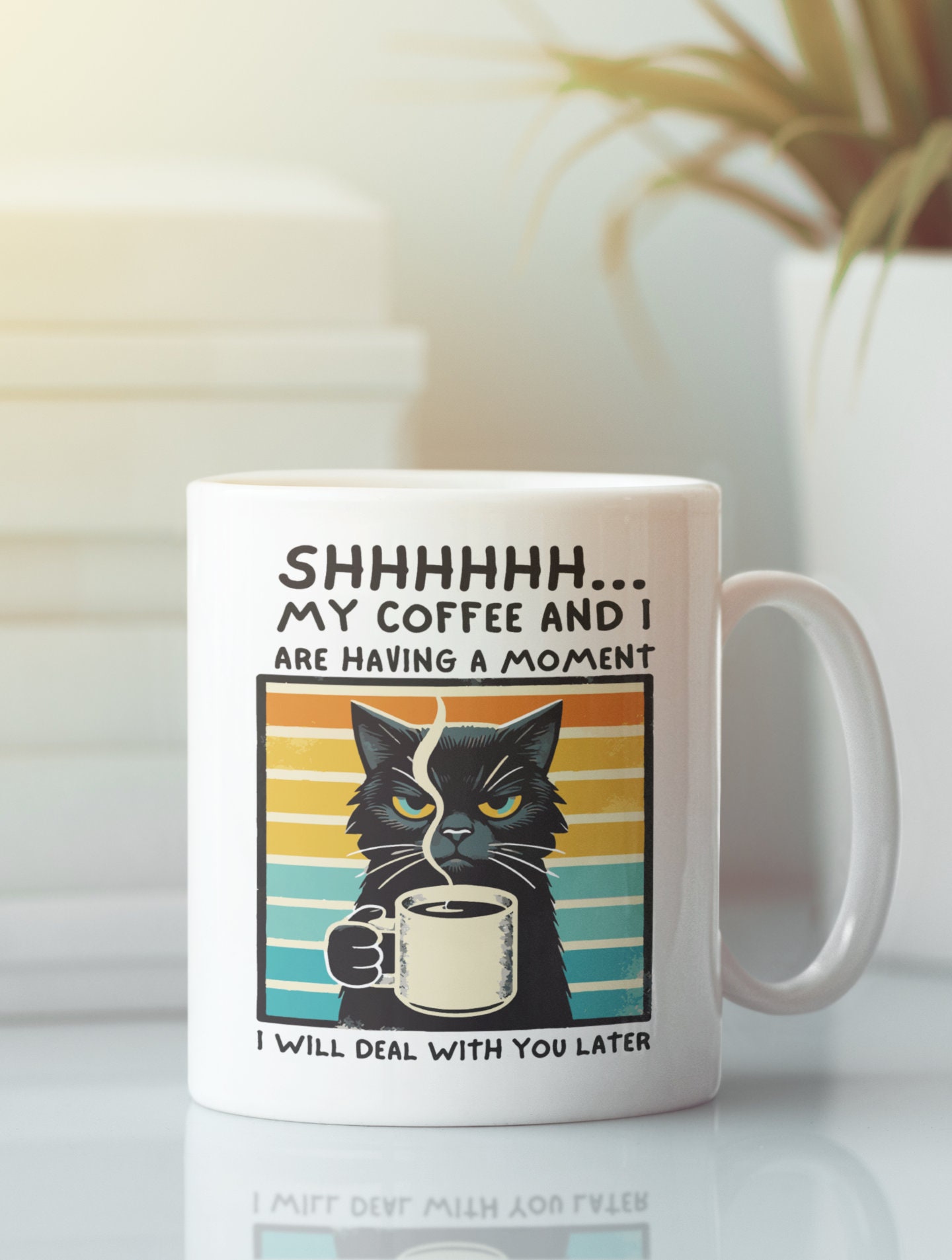 Funny Cat Coffee Cup, Shh My Coffee and I Are Having a Moment I Will ...