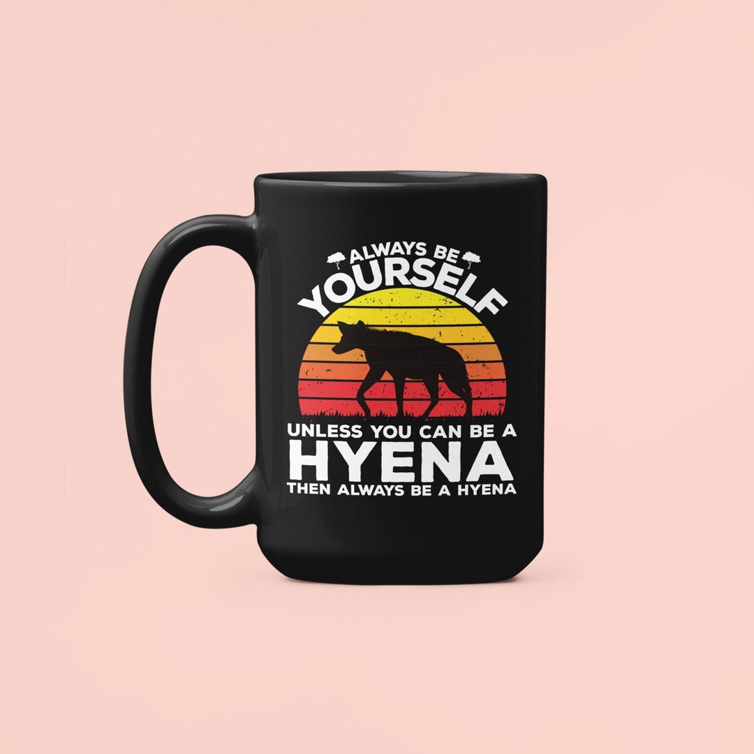 Hyena Mug, Funny Hyena Gifts, Hyena Coffee Cup, Always Be Yourself ...
