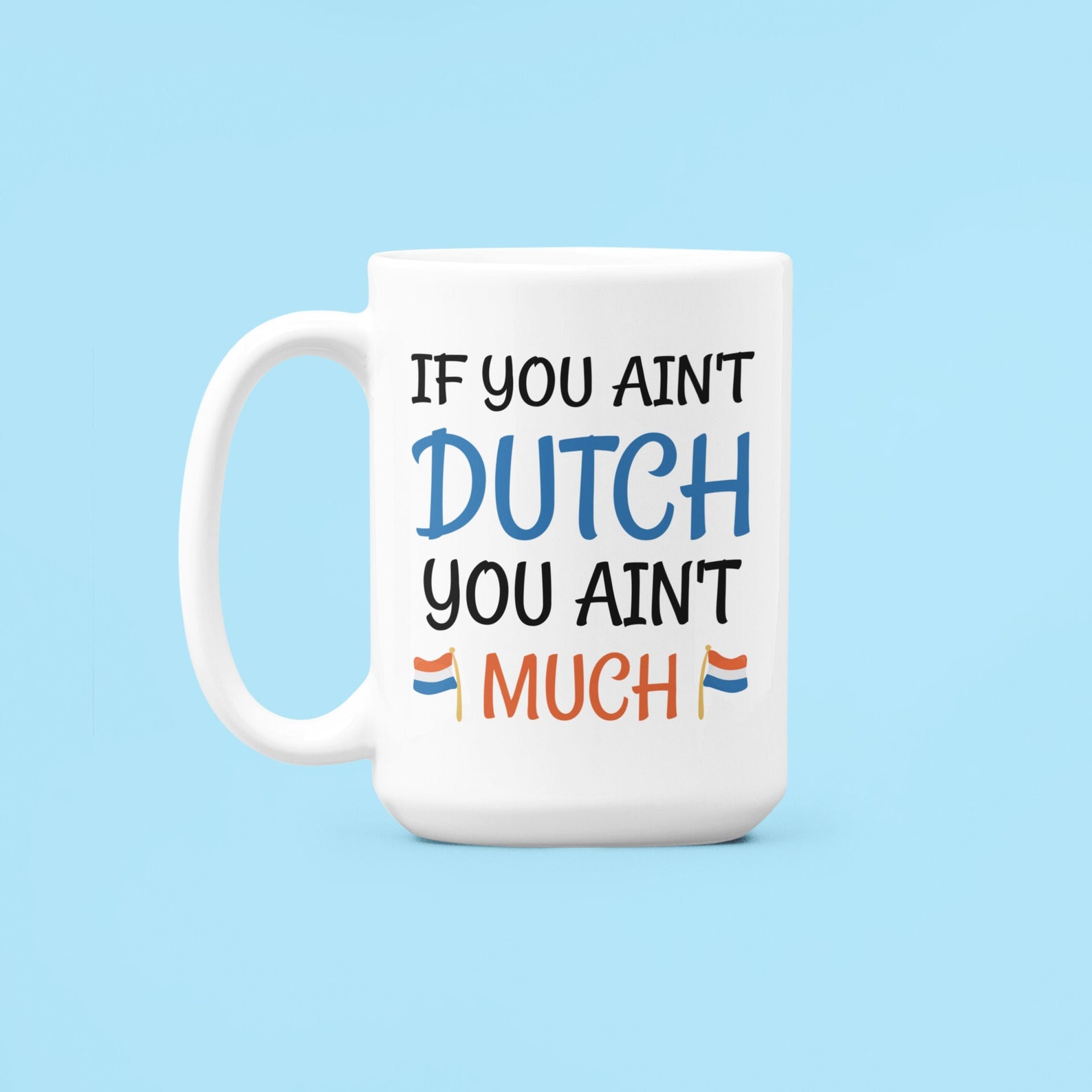 Dutch Mug, Dutch Gifts, If You Ain't Dutch You Ain't Much, Funny ...