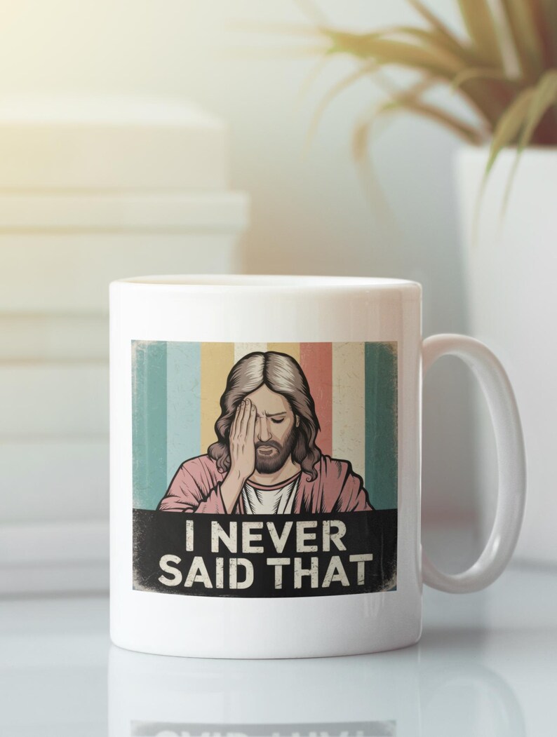 I Never Said That Jesus Mug, Funny Jesus Meme Gifts, Humorous Gifts for ...