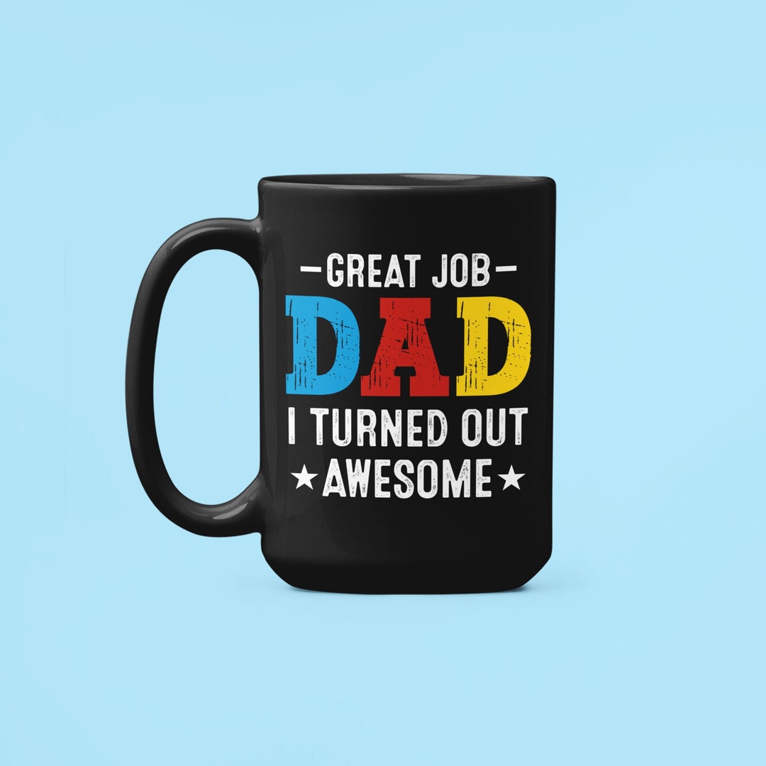 Great Job Dad I Turned Out Awesome Mug, Funny Dad Gifts, Awesome Dad ...