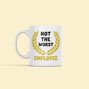 Not the Worst Employee Mug, Funny Employee Gift, Employee Appreciation ...