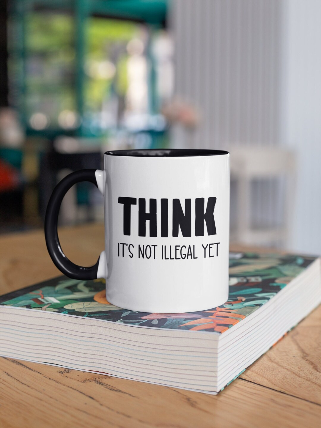 Think It's Not Illegal Yet, Funny Sarcastic Mug, Funny Sayings Cup ...