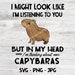 Capybara SVG, Funny Capybara Digital Download, in My Head I'm Thinking ...