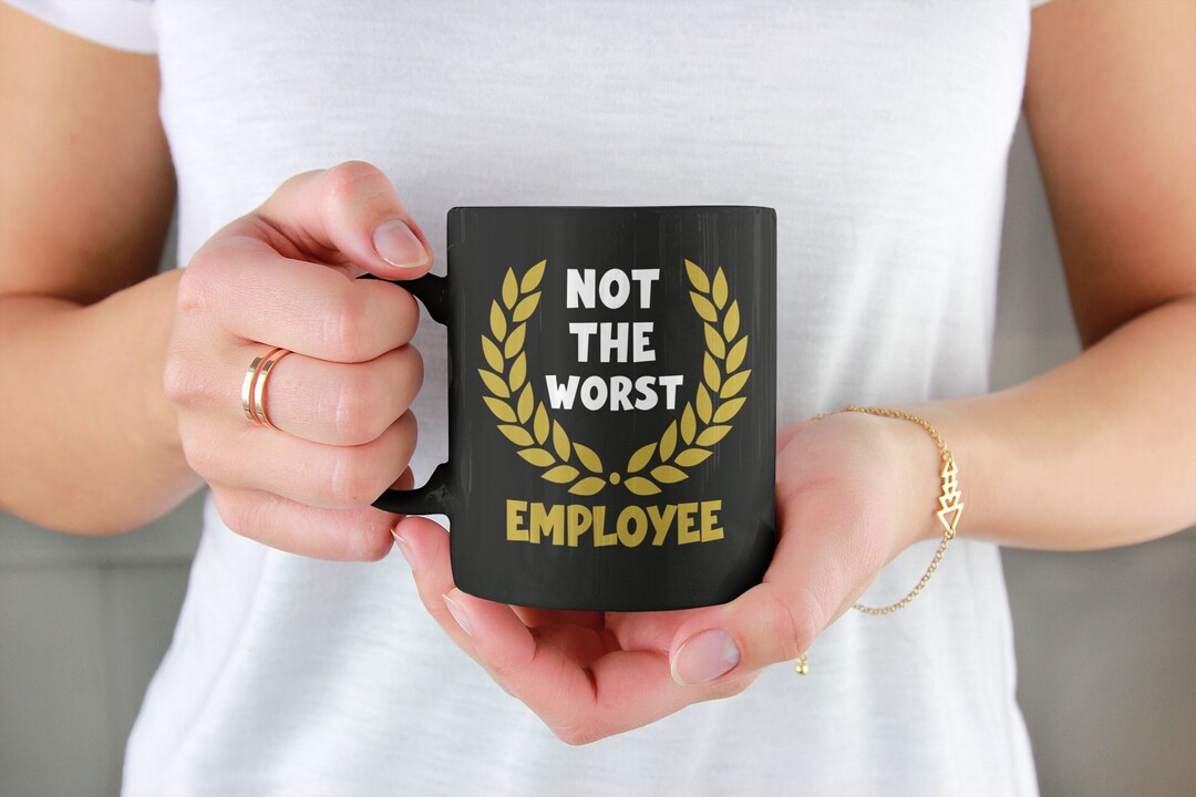 Not The Worst Employee Mug Funny Employee T Employee Appreciation Employee Coffee Mug