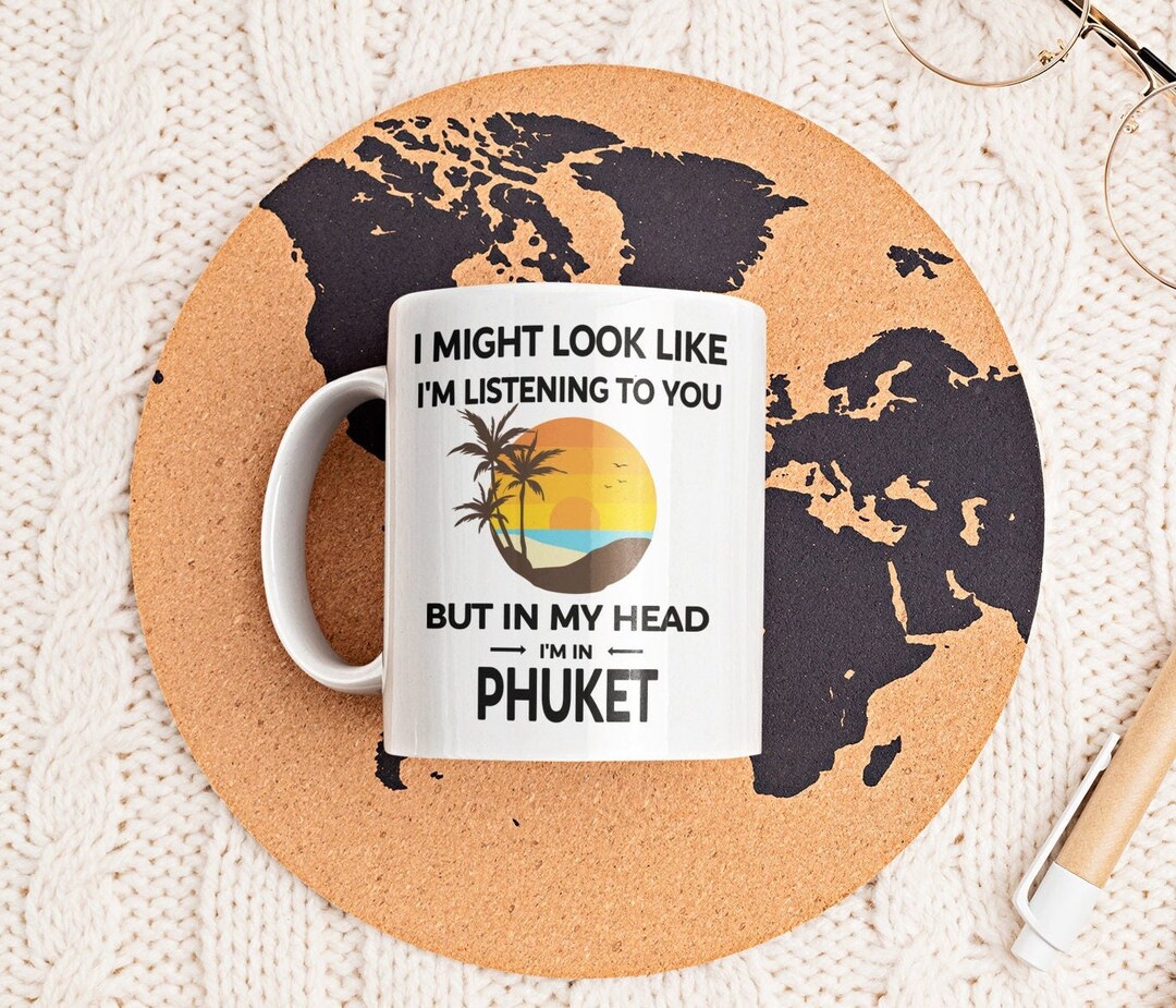 Phuket Gifts, Phuket Mug, Phuket Lover, Cup, I Might Look Like I'm ...