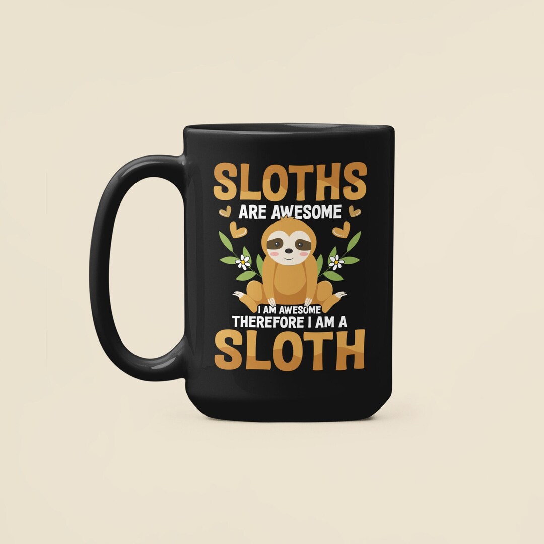 Sloth Lover Gifts, Cute Sloth Mug, Sloths Are Awesome I Am Awesome ...