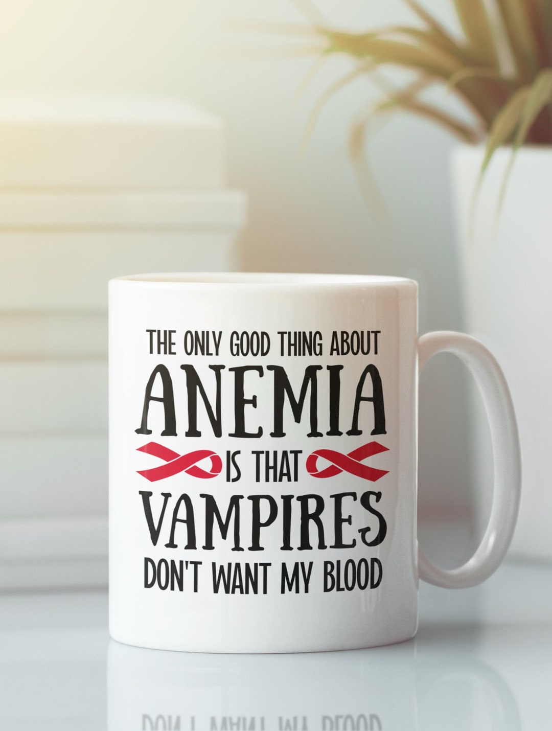 Anemia Gifts, Funny Chronic Anemia Mug, the Only Good Thing About ...