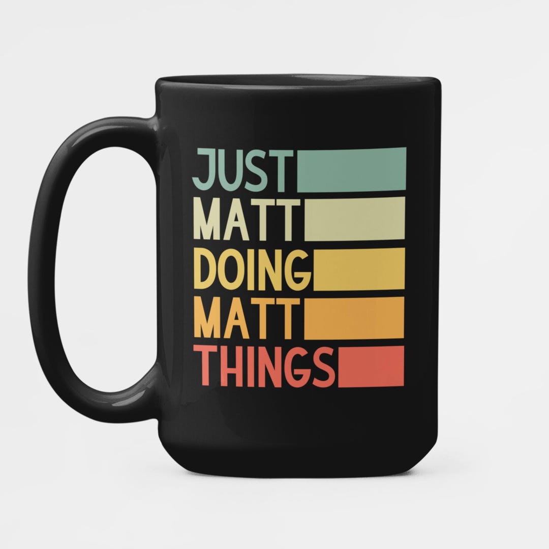 Gift for Matt, Just Matt Doing Matt Things, Funny Personalized Name ...
