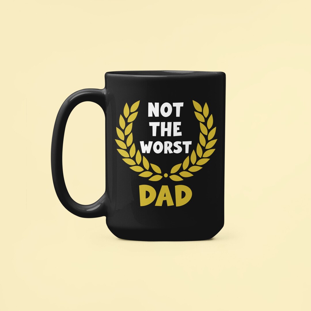 Not the Worst Dad Mug, Best Dad Ever, Fathers Day Gifts, Worst Dad Ever ...