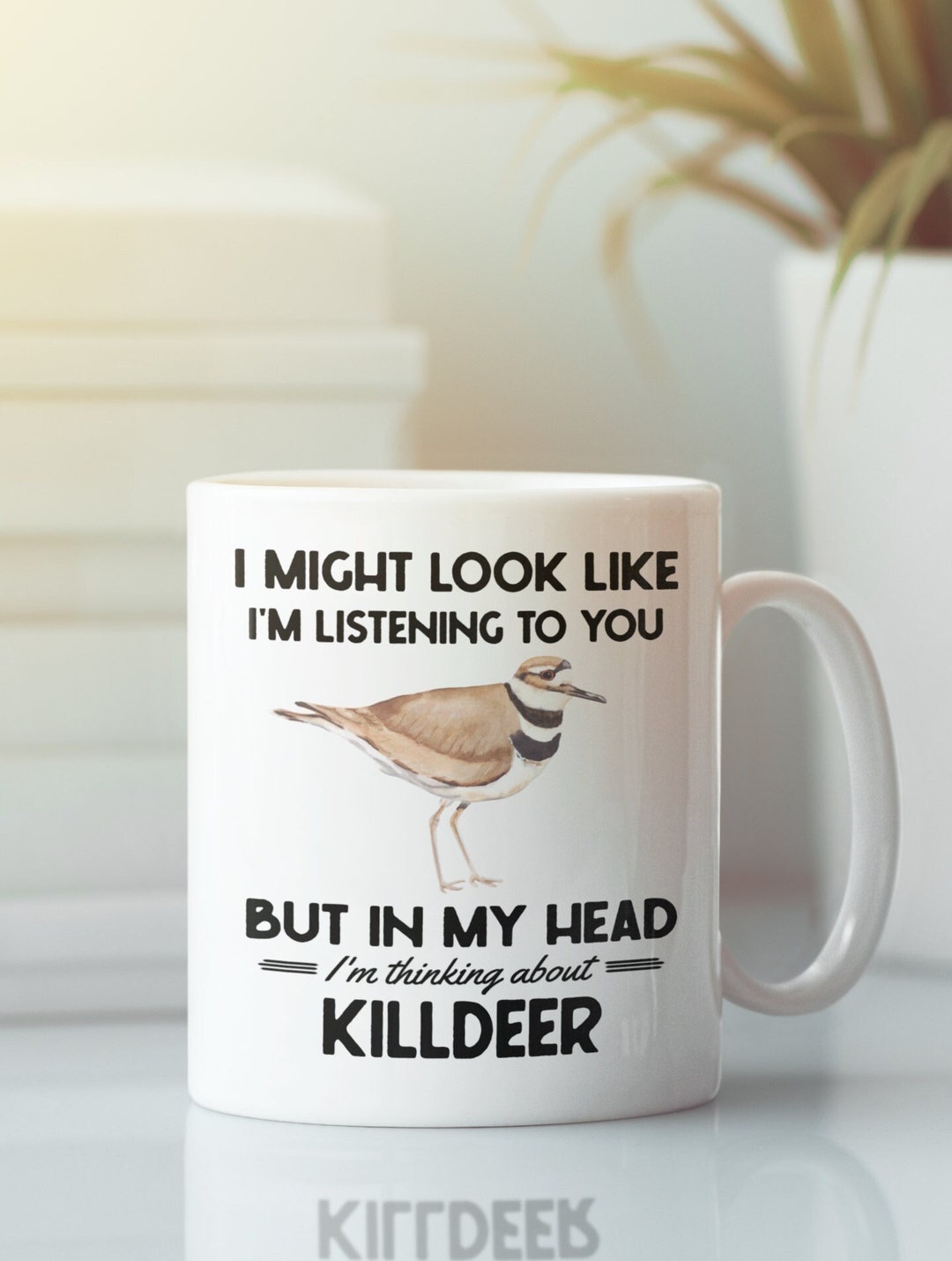 Killdeer Gifts, Killdeer Mug, I Might Look Like I'm Listening to You ...