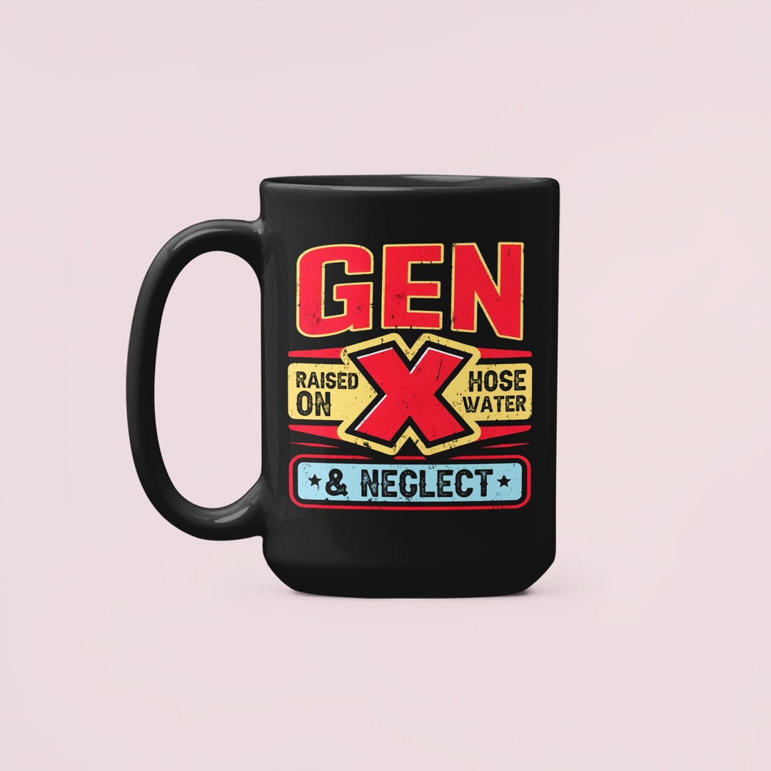 Gen X Mug, Generation X Gifts, Raised on Hose Water and Neglect, Funny ...