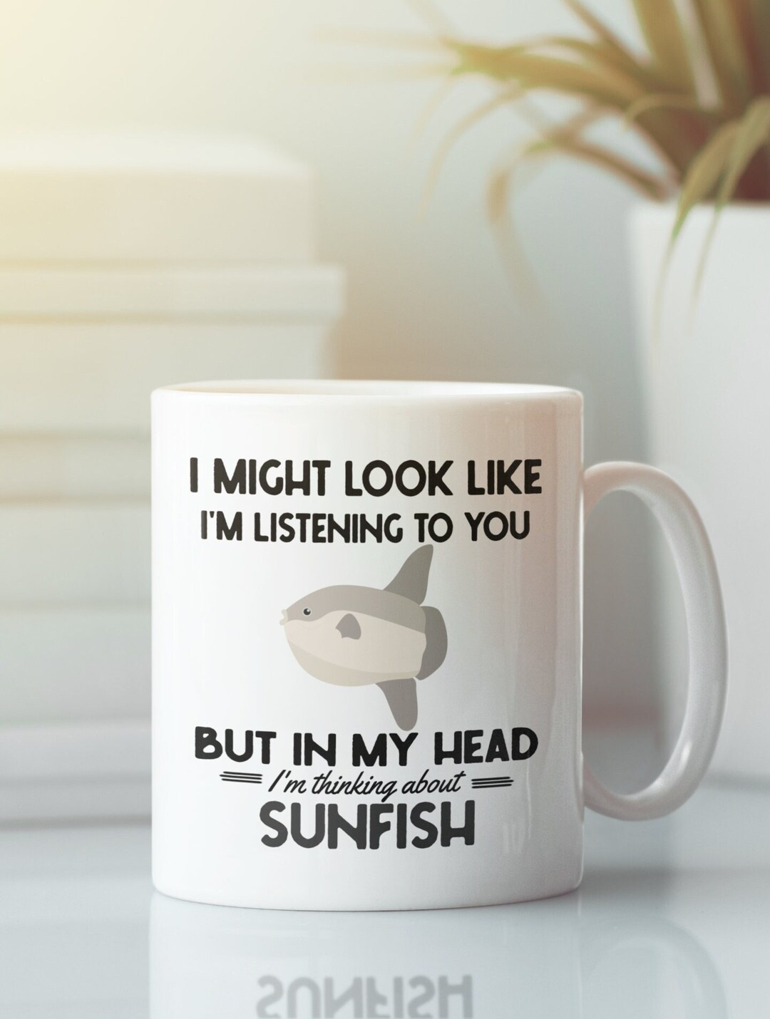 Sunfish Mug, Sun Fish Gifts, I Might Look Like I'm Listening to You but ...