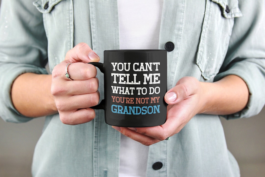 New Grandparent Gifts, You Can't Tell Me What to Do You're Not My ...