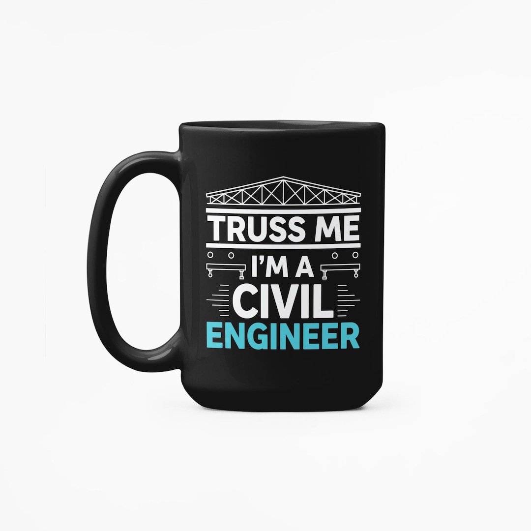 Truss Me I'm a Civil Engineer Coffee Mug, Funny Civic Engineering Gifts ...