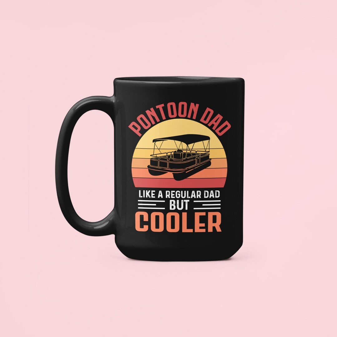 Pontoon Dad Mug, Pontoon Boat Gifts, Pontoon Captain Coffee Cup, Father ...