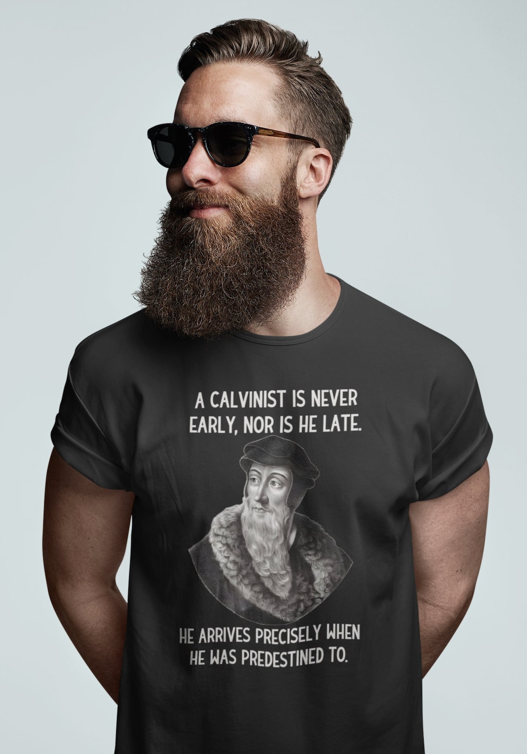 Funny Calvinist Shirt, John Calvin Gifts, A Calvinist is Never Early ...