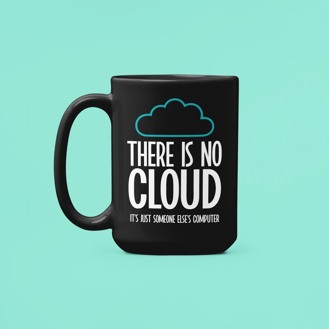 There is No Cloud It's Just Someone Else's Computer, Funny IT Tech Mug, IT Professional Gifts ...